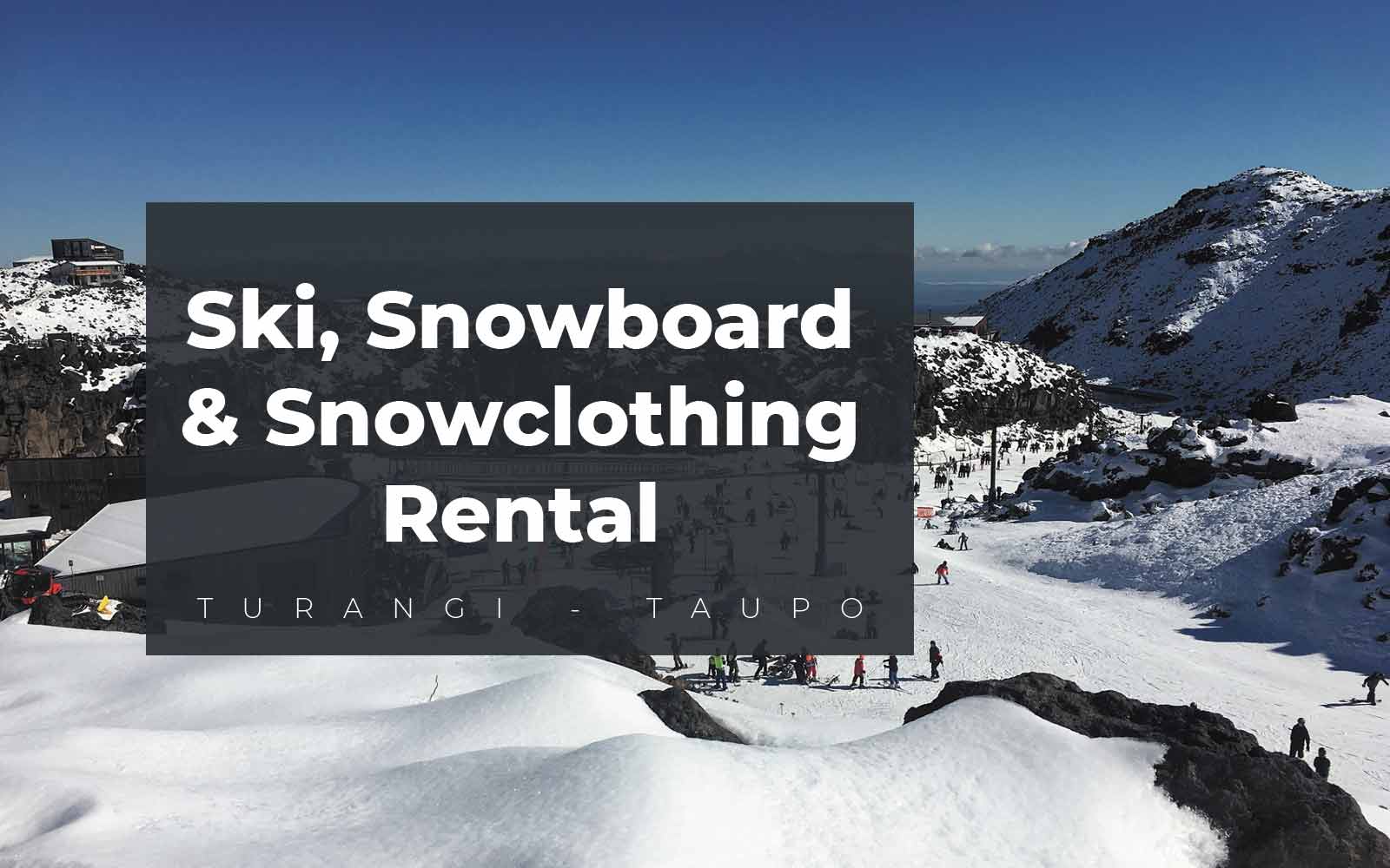 Ski, Snowboard, Clothing Rental | Ski Hire Turangi, Mt Ruapehu
